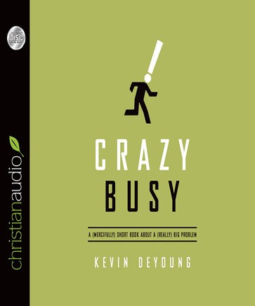 AUDIOBOOK REVIEW: Crazy Busy by Kevin DeYoung – [nick duffel]
